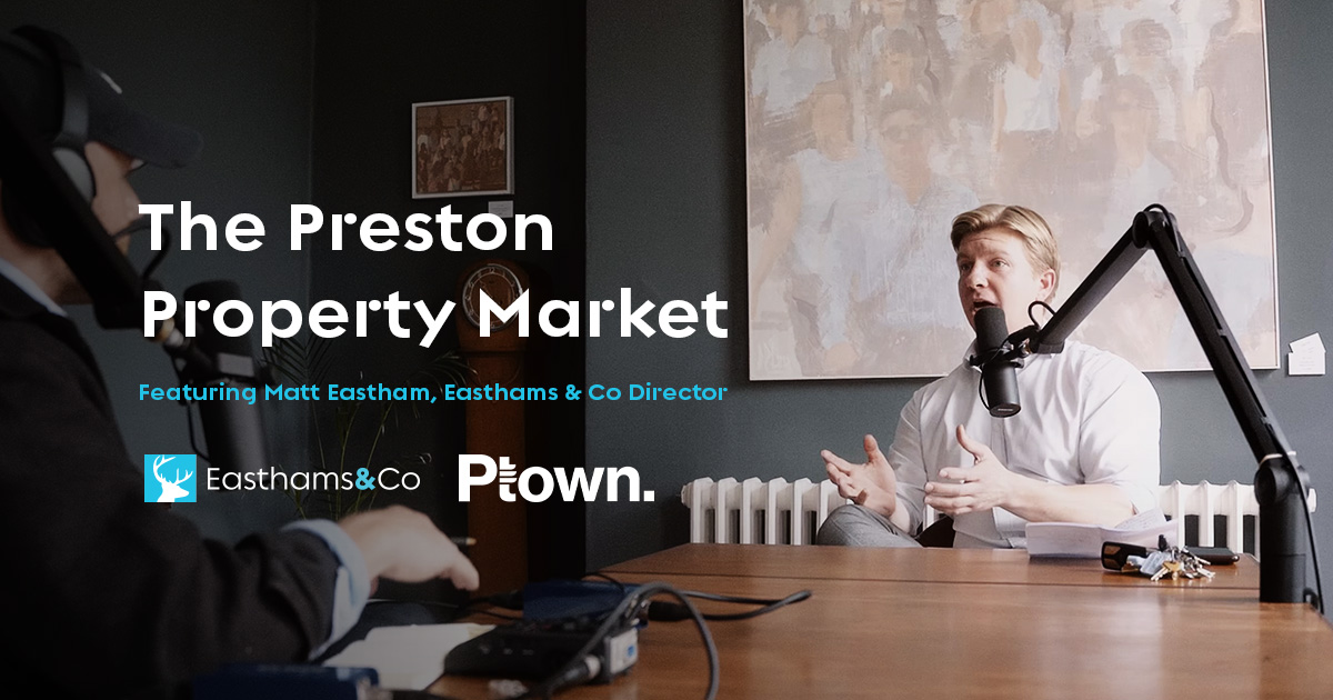 Preston Property Market - Ptown Podcast featuring Matt Eastham ...